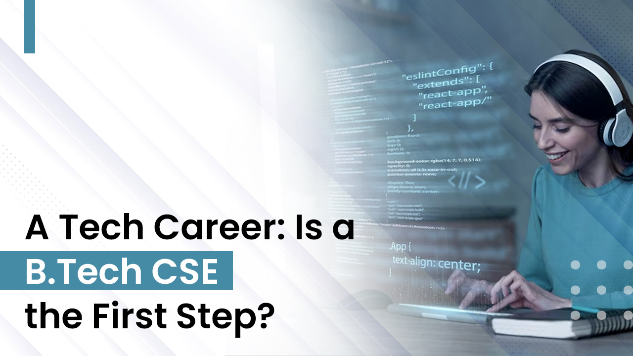 A Tech Career: Is a B.Tech CSE the first step? - DataFileHost